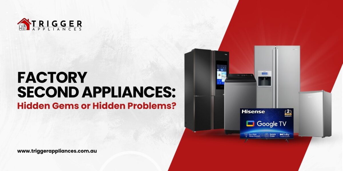 Factory Second Appliances: Hidden Gems or Hidden Problems? - Trigger ...